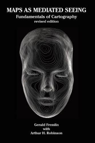 Maps as Mediated Seeing : Fundamentals of Cartography by Gerald Fremlin ...