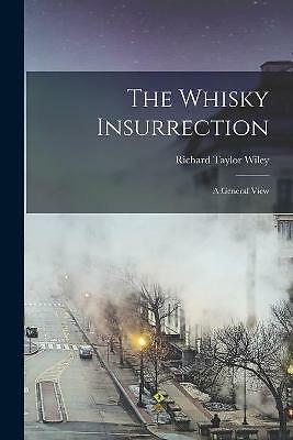 The Whisky Insurrection [microform]: a General View by Richard Taylor ...