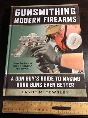Gunsmithing Modern Firearms A Gun Guy's Guide to Making Good Guns Even ...