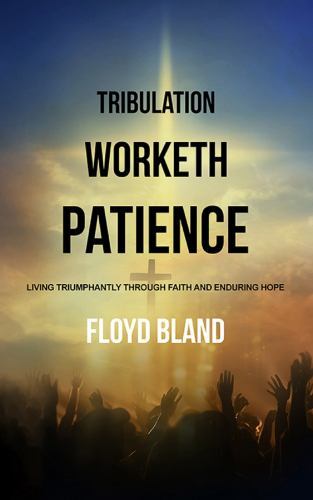 Tribulation Worketh Patience : Triumphant Through Faith and Enduring ...