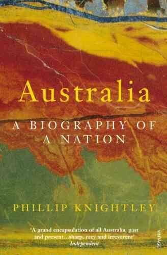 Australia A Biography of a Nation by Phillip Knightley 9780099772910 ...