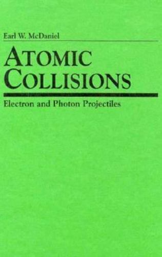 Atomic Collisions : Electron and Photon Projectiles by Earl W. McDaniel (1989, Hardcover) for ...