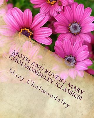 Moth and Rust. by Mary Cholmondeley (Classics) by Mary Cholmondeley (2016, Trade Paperback) for ...