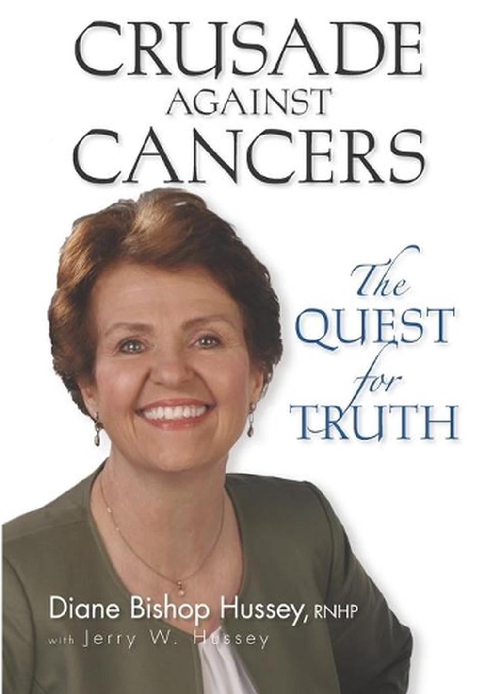 Crusade against Cancers: The Quest for Truth by Jerry W. Hussey ...