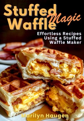 Stuffed Waffle Magic: Effortless Recipes Using a Stuffed Waffle Maker ...