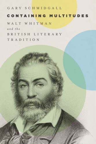 Containing Multitudes: Walt Whitman and the British Literary Tradition ...