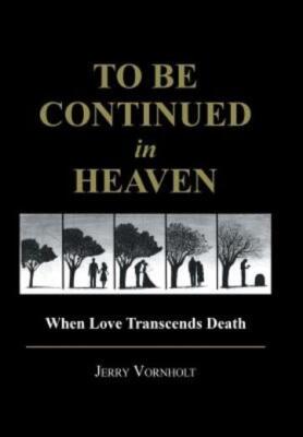 To Be Continued In Heaven: When Love Transcends Death 9781512748789| eBay