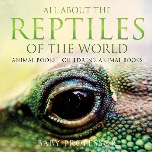 Baby Professor All About the Reptiles of the World - Animal Books ...
