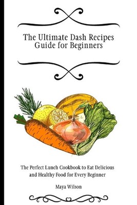 The Ultimate Dash Recipes Guide for Beginners: The Perfect Lunch ...