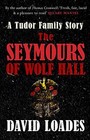 The Seymours of Wolf Hall: A Tudor Family Story By Professor David ...