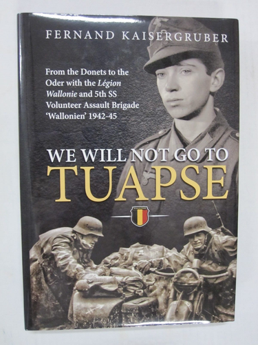 We Will Not Go to Tuapse : From the Donets to the Oder with the Legion ...