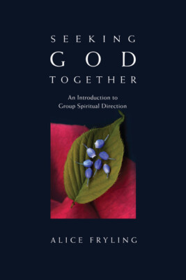 Seeking God Together: An Introduction To Group Spiritual Direction ...