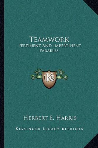 Teamwork : Pertinent and Impertinent Parables by Herbert E. Harris ...