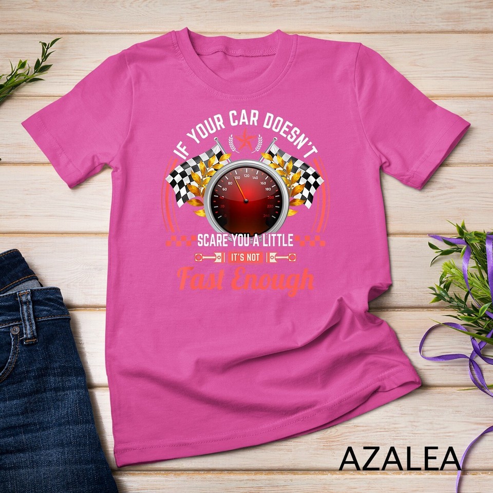 If Your Car Doesn't Scare You It's Not Fast Enough Shirt Unisex T-shirt ...