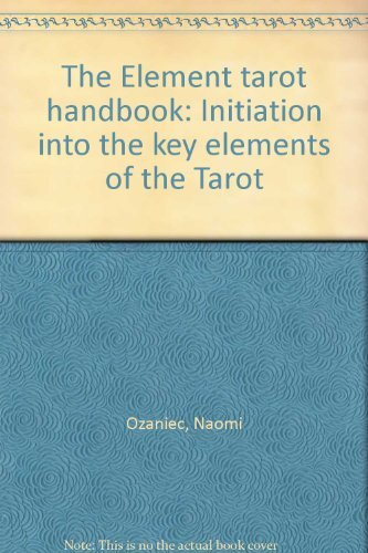 The Element Tarot Handbook: An Initiation into the Key Elements ...
