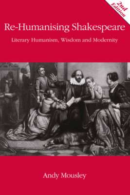 Re-Humanising Shakespeare: Literary Humanism, Wisdom and Modernity ...