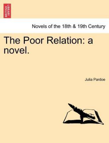 Poor Relation : A Novel by Julia Pardoe (2011, Trade Paperback) for sale online | eBay