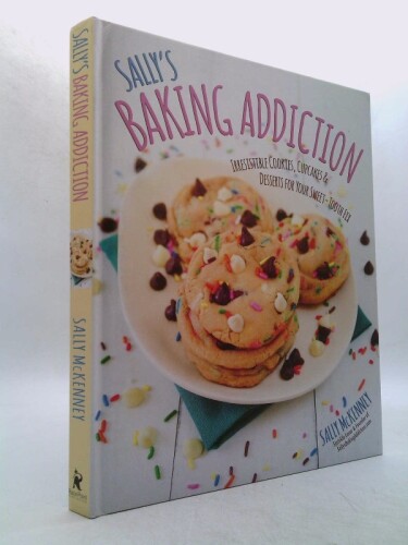 Sally's Baking Addiction: Irresistible Cookies, Cupcakes, and Desserts ...