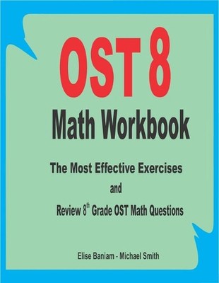 OST 8 Math Workbook: The Most Effective Exercises and Review 8th Grade ...