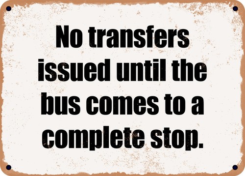 METAL SIGN - No transfers issued until the bus comes to a complete stop ...
