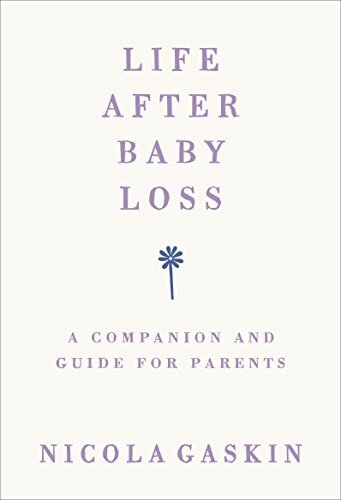 Life After Baby Loss: A Companion and Guide for Parents By Nicol ...