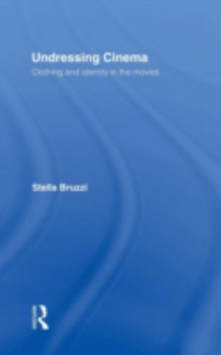 Undressing Cinema : Clothing and Identity in the Movies by Stella ...