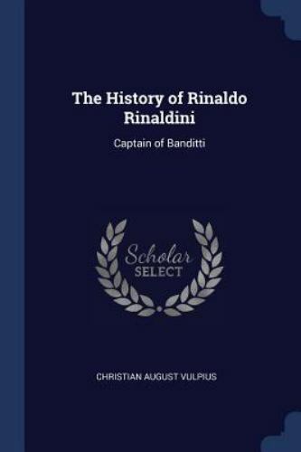 The History of Rinaldo Rinaldini : Captain of Banditti by Christian ...