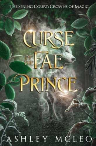 Curse of the Fae Prince: The Spring Court: Crowns of Magic by Ashley ...