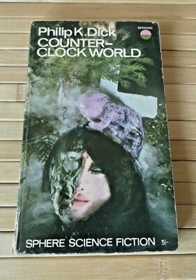 Counter-Clock World by Philip K. Dick 1968 UK 1st PB Ed - Sphere ...