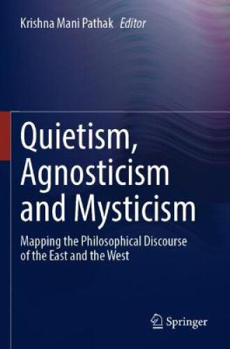 Quietism, Agnosticism and Mysticism: Mapping the Philosophical ...