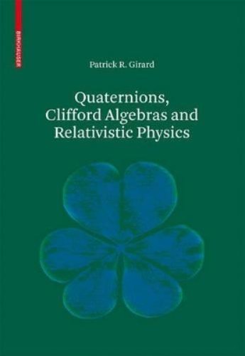 Patrick R. Girar Quaternions, Clifford Algebras and Relativistic Physic ...