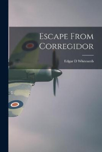 Escape From Corregidor by Whitcomb, Edgar D. | eBay