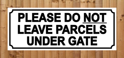 PLEASE DO NOT LEAVE PARCELS UNDER GATE ~ SIGN / NOTICE parcel courier ...