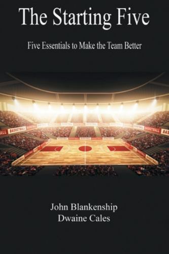 The Starting Five: Five Essentials to Make the Team Better, Like New ...