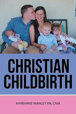 Christian Childbirth by Cnm Marianne Manley Rn (Paperback, 2014) for ...