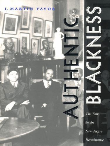 Authentic Blackness : The Folk in the New Negro Renaissance by J ...