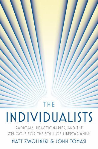 The Individualists : Radicals, Reactionaries, and the Struggle for the ...