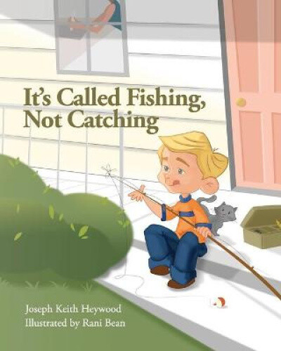It's Called Fishing, Not Catching by Joseph Keith Heywood 9780692827192 ...