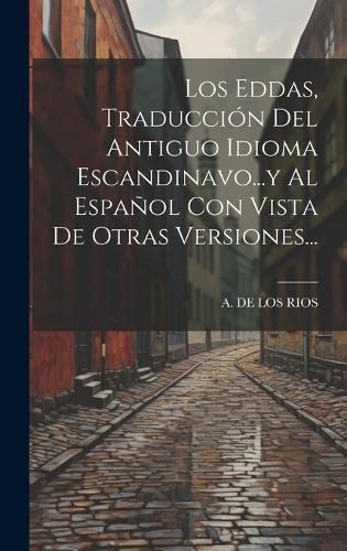 A. DE LOS RIOS Los Eddas, Traducción Del Antiguo Idioma E (Hardback) (UK IMPORT) 9781019488775| eBay