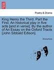 King Henry the Third. Part the First. An historical play in five acts [and in-, 9781241061944| eBay