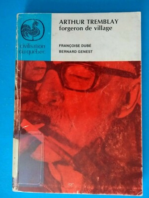 Arthur Tremblay forgeron de village - Francoise Dubé - Bernard Genest ...