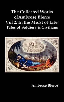 The Collected Works of Ambrose Bierce, Vol. 2: In the Midst of Life ...
