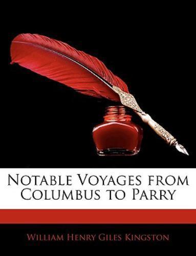 Notable Voyages from Columbus to Parry by William Henry Giles Kingston ...