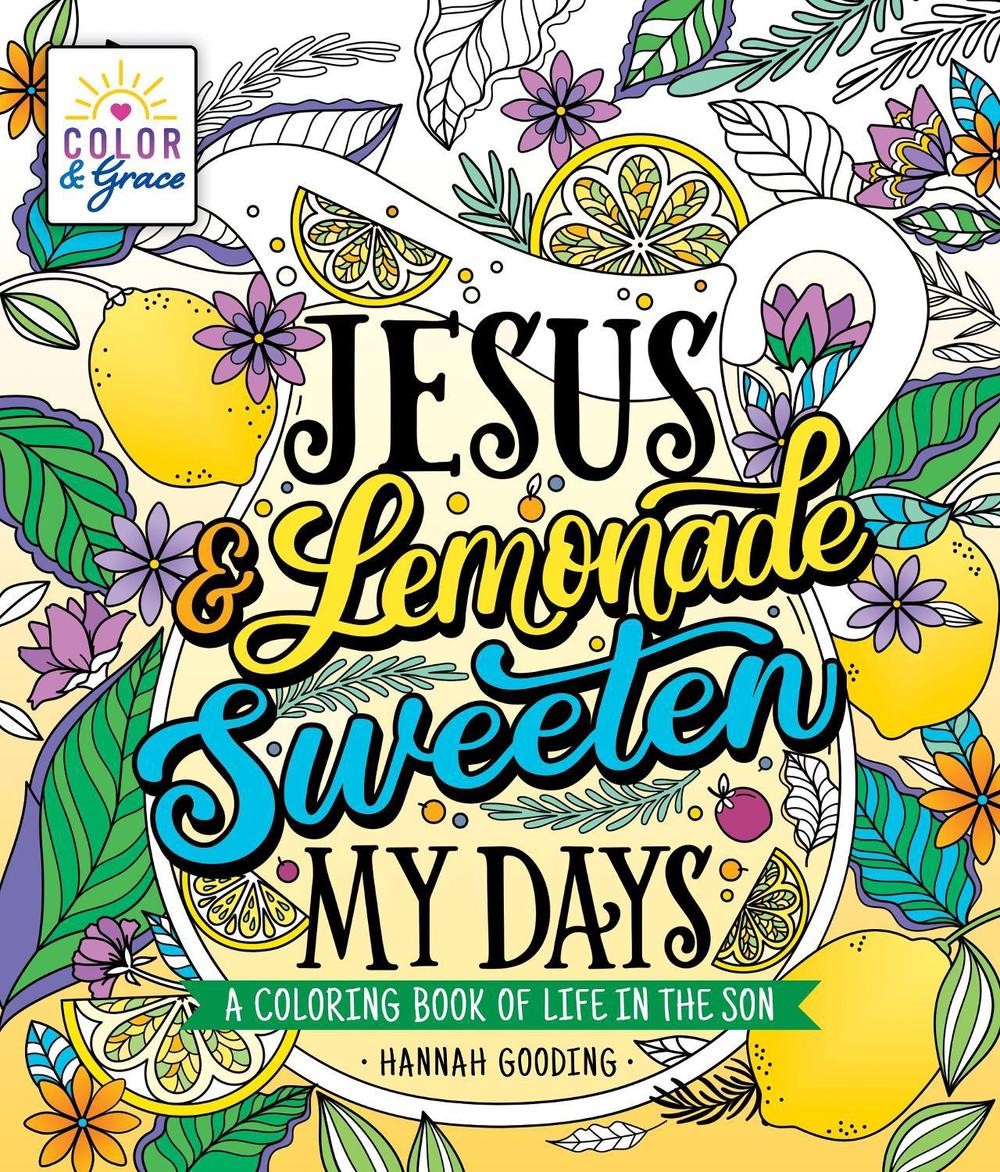 Color & Grace: Jesus & Lemonade Sweeten My Days: A Coloring Book of ...