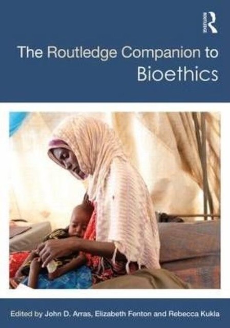 The Routledge Companion to Bioethics by John D. Arras, Elizabeth Fenton ...