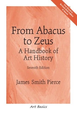 From Abacus to Zeus: A Handbook of Art History by James Pierce (English ...