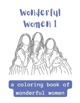 Wonderful Women 1: A Coloring Book Of Wonderful Women by Haylee Allison ...