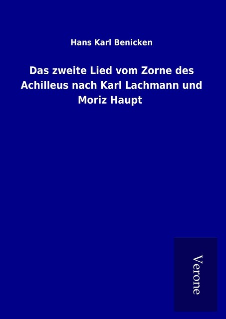 Das Zweite Lied Vom Zorne des Achilleus nach Karl Lachmann und Moriz ...