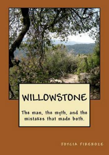 Willowstone : The Man, the Myth, and the Mistakes That Made Both by ...