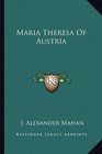 MARIA THERESA OF AUSTRIA By J. Alexander Mahan **BRAND NEW ...